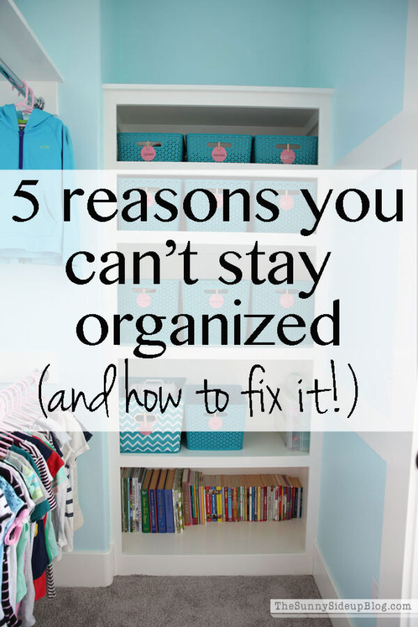 5 reasons you can't stay organized (and how to fix it!) - The Sunny ...